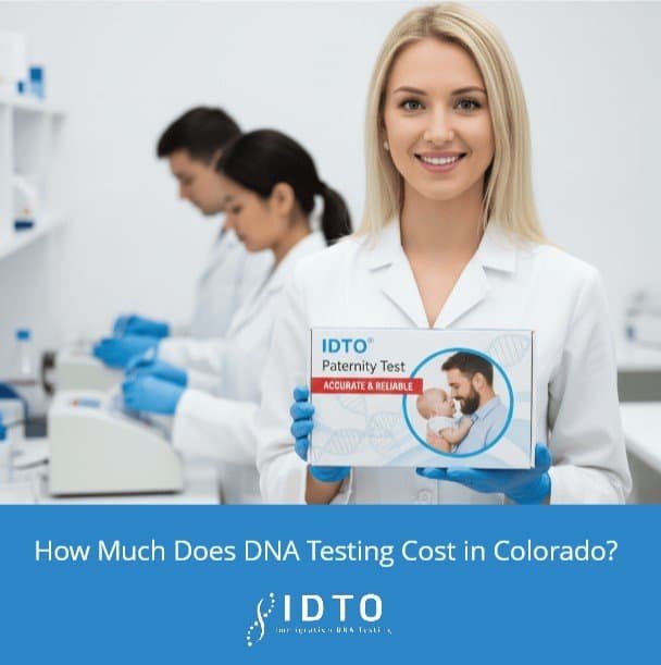 How Much Does DNA Testing Cost In Colorado | IDTO DNA